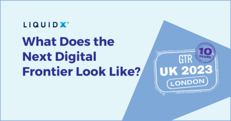 LiquidX at GTR UK 2023: What Does the Next Digital Frontier Look Like? | LiquidX